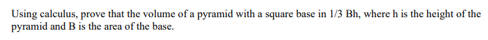 Solved Using calculus, prove that the volume of a pyramid | Chegg.com