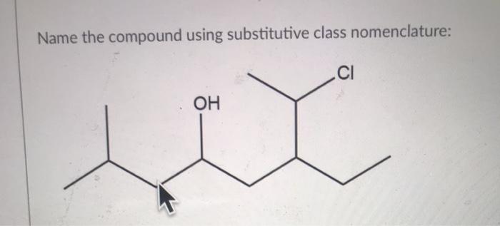 Solved Name the compound using substitutive class | Chegg.com