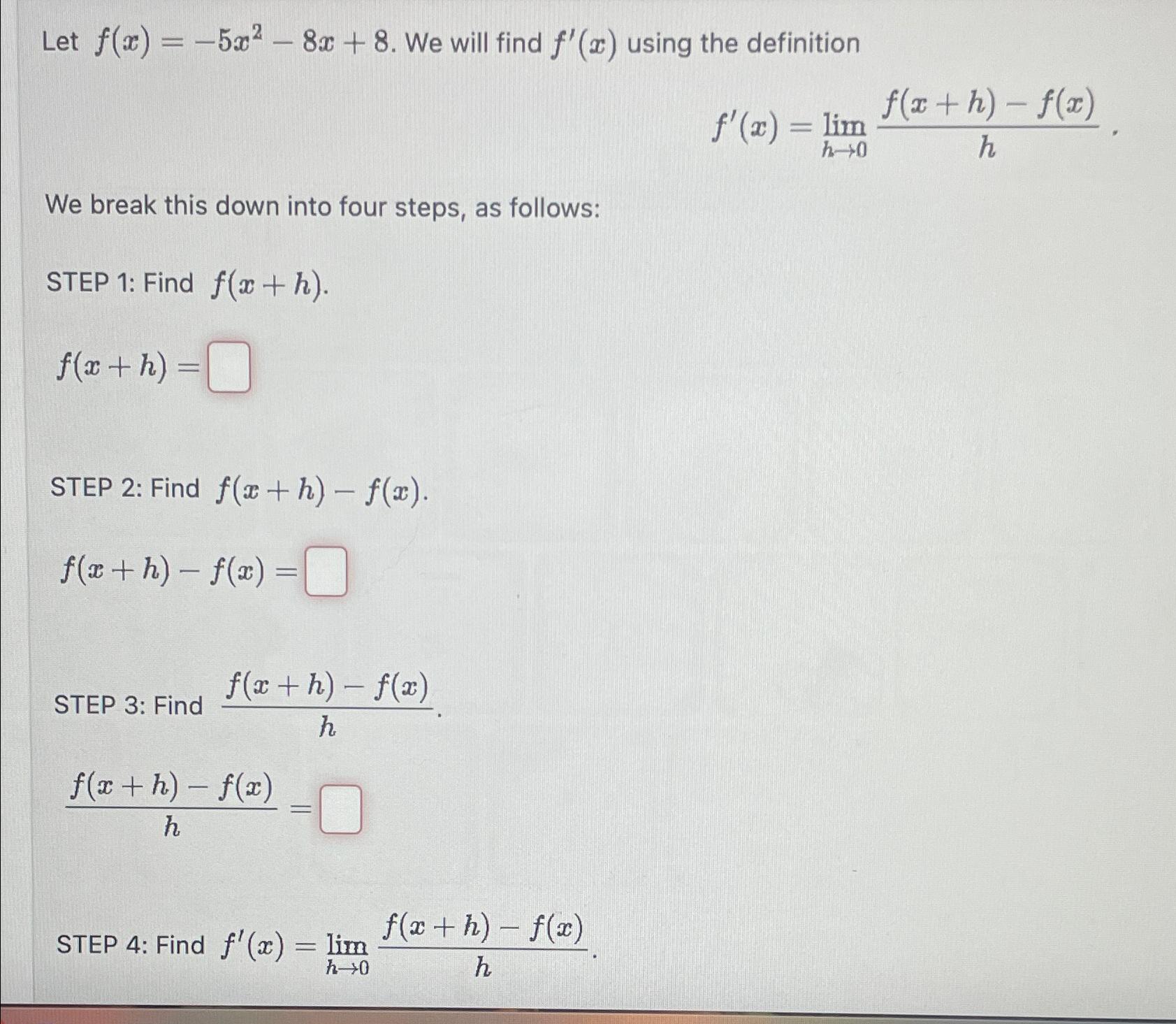Solved Let f(x)=-5x2-8x+8. ﻿We will find f'(x) ﻿using the | Chegg.com