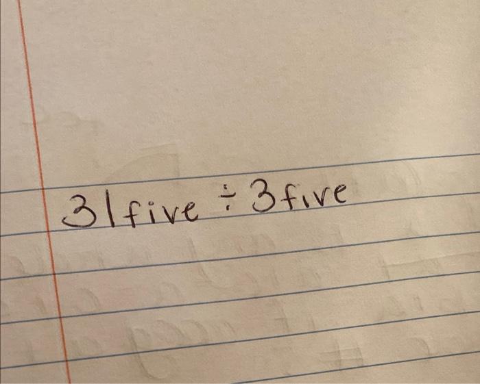 Solved 3 five ÷3 five | Chegg.com