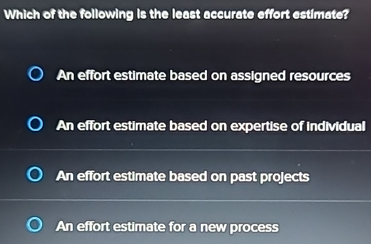 Solved Which of the following is the least aceurate effort | Chegg.com
