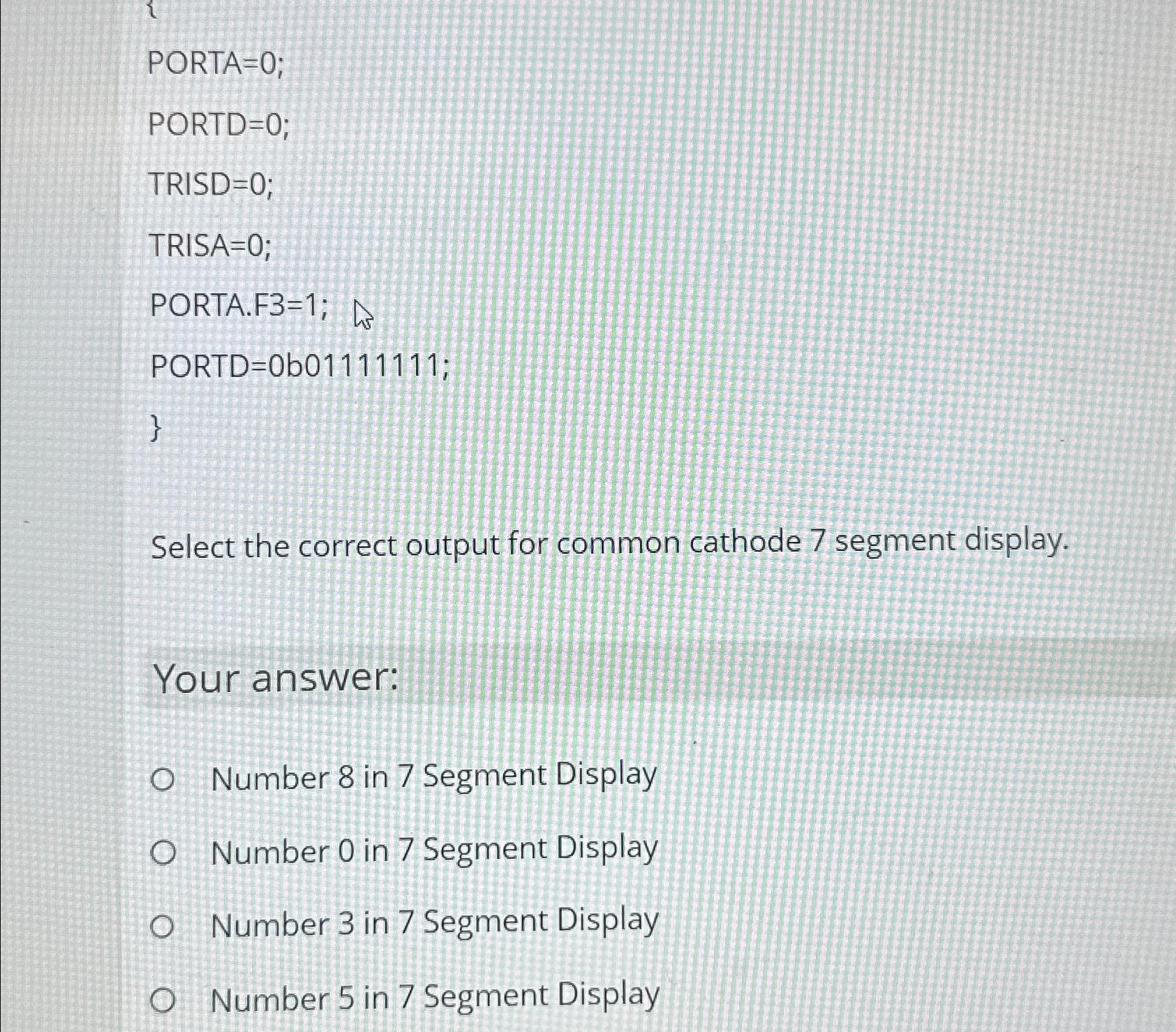 Solved PORTA =0;PORTD =0;TRISD =0;TRISA =0;PORTA.F3 =1;PORTD | Chegg.com