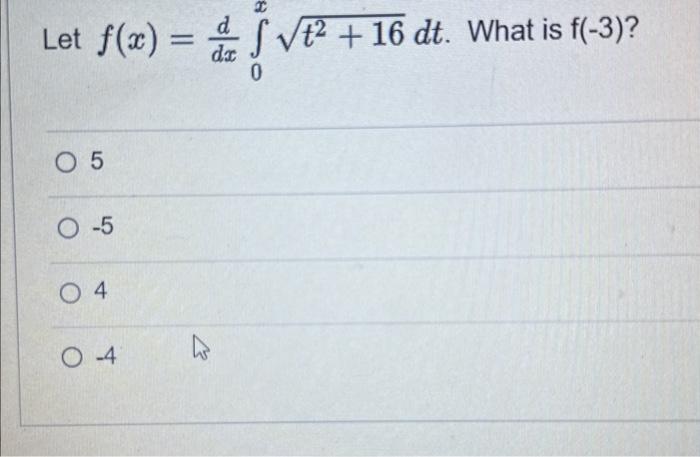 Solved Let f(x)=dxd∫0xt2+16dt. What is f(−3) ? 5 −5 4 −4 | Chegg.com