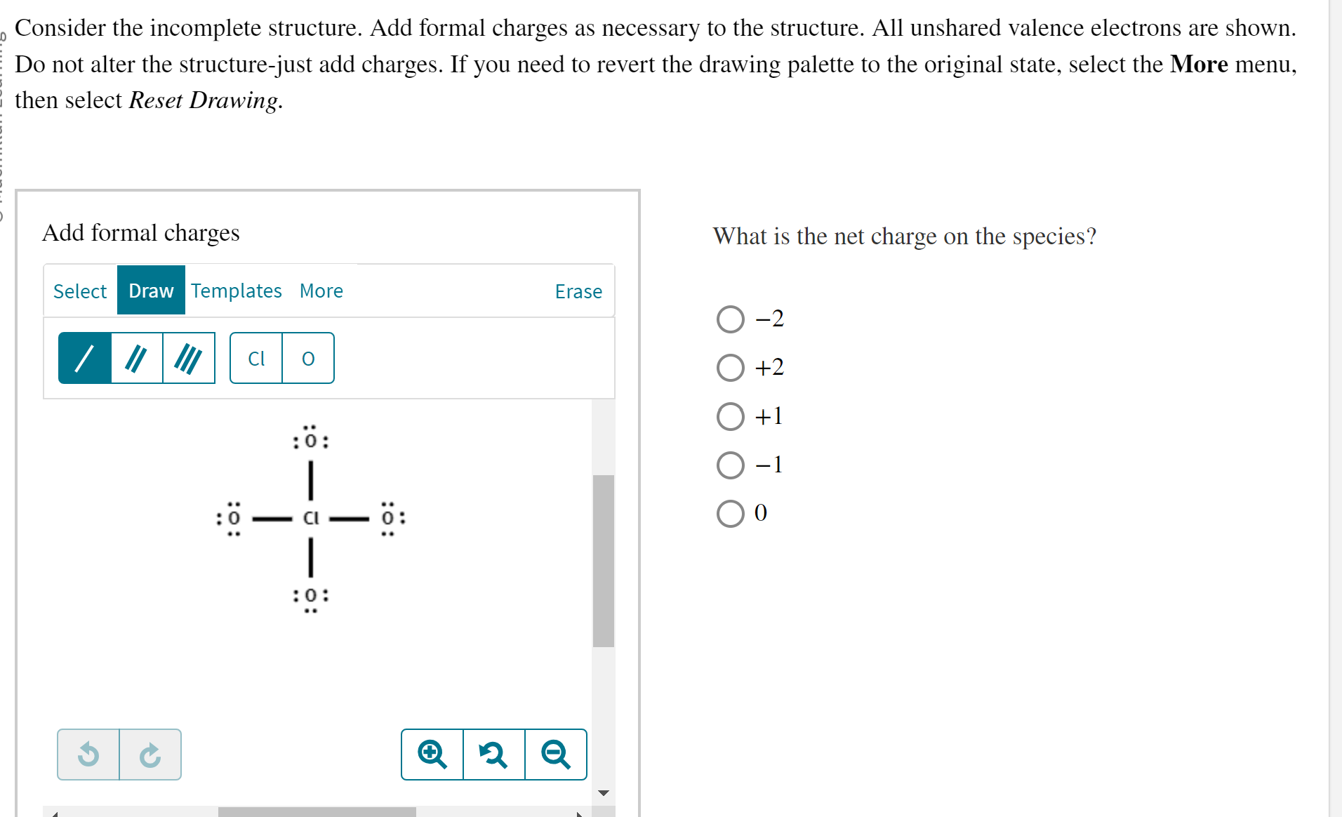 Solved Consider the incomplete structure. Add formal charges | Chegg.com