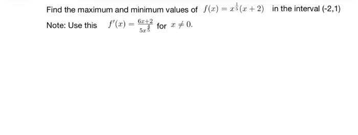 Solved Find the maximum and minimum values of f(x)=x51(x+2) | Chegg.com