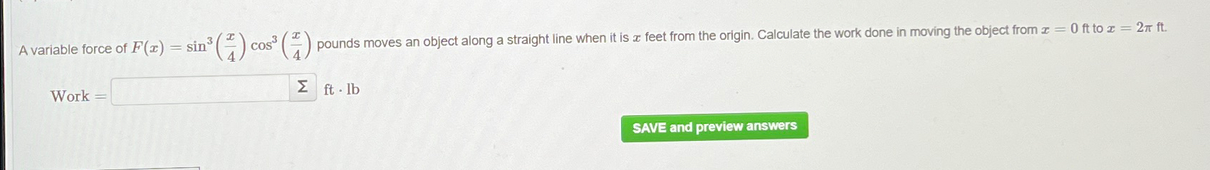 Solved A variable force of F(x)=sin3(x4)cos3(x4) ﻿pounds | Chegg.com