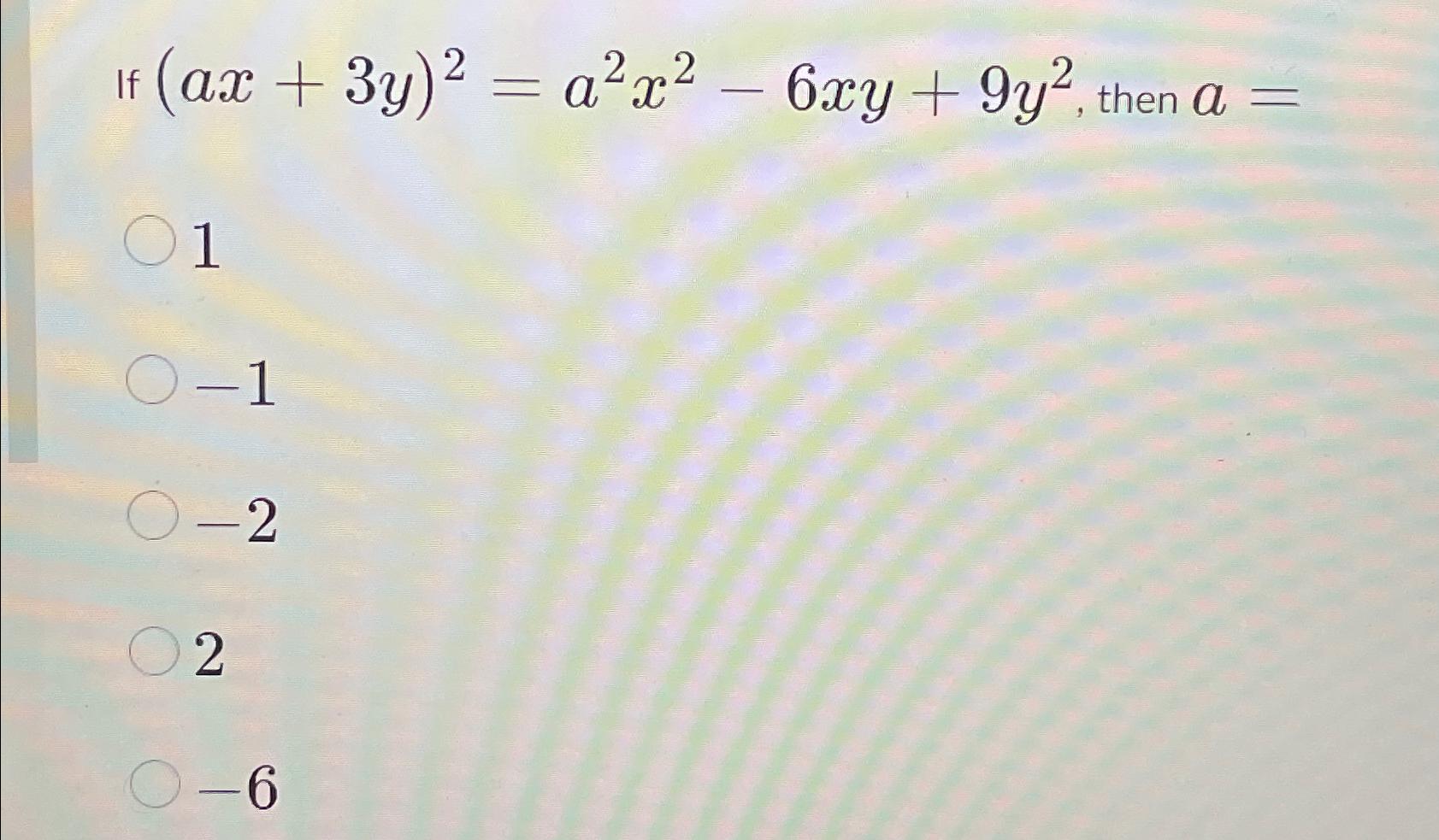 Solved If (ax+3y)2=a2x2-6xy+9y2, ﻿then a=1-1-22-6 | Chegg.com