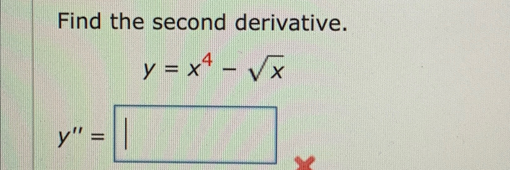 Solved Find the second derivative.y=x4-x2y''= | Chegg.com