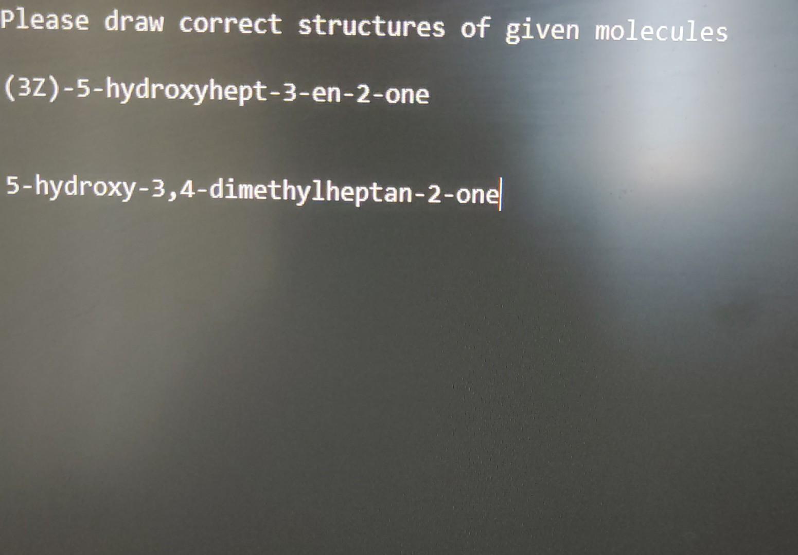 Solved Please draw correct structures of given molecules | Chegg.com | Chegg.com