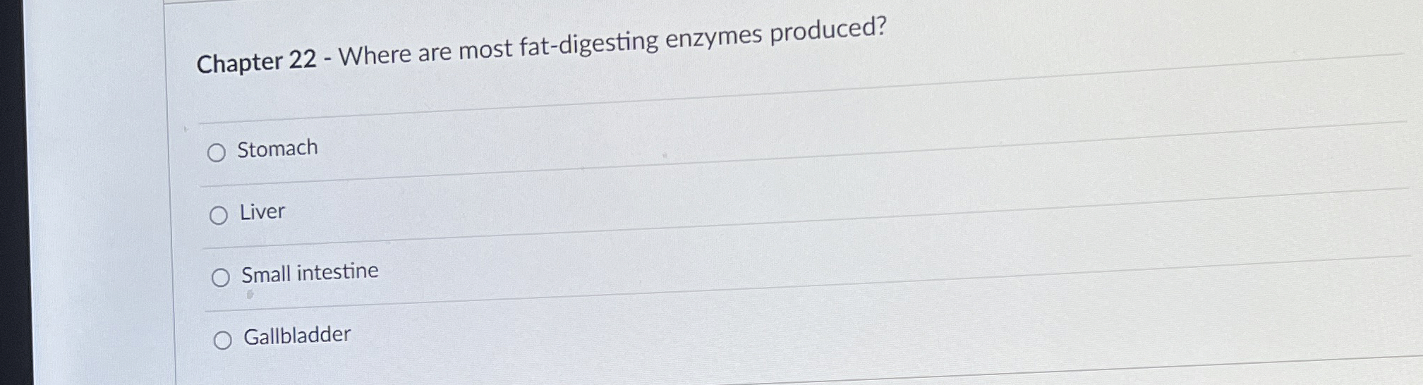 Solved Chapter 22 - ﻿Where are most fat-digesting enzymes | Chegg.com