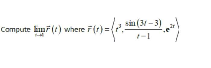 Solved limt→1r(t) where r(t)= t3,t−1sin(3t−3),e2t | Chegg.com