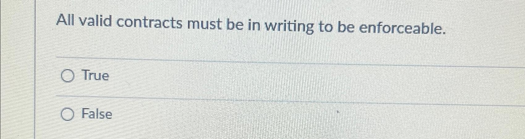 Solved All valid contracts must be in writing to be | Chegg.com