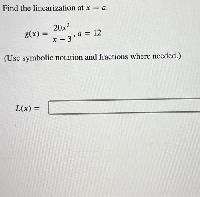 Solved Find the linearization at x=a. g(x)=x−320x2,a=12 (Use | Chegg.com Solved Find the linearization at x=a. g(x)=x−320x2,a=12 (Use | Chegg.com