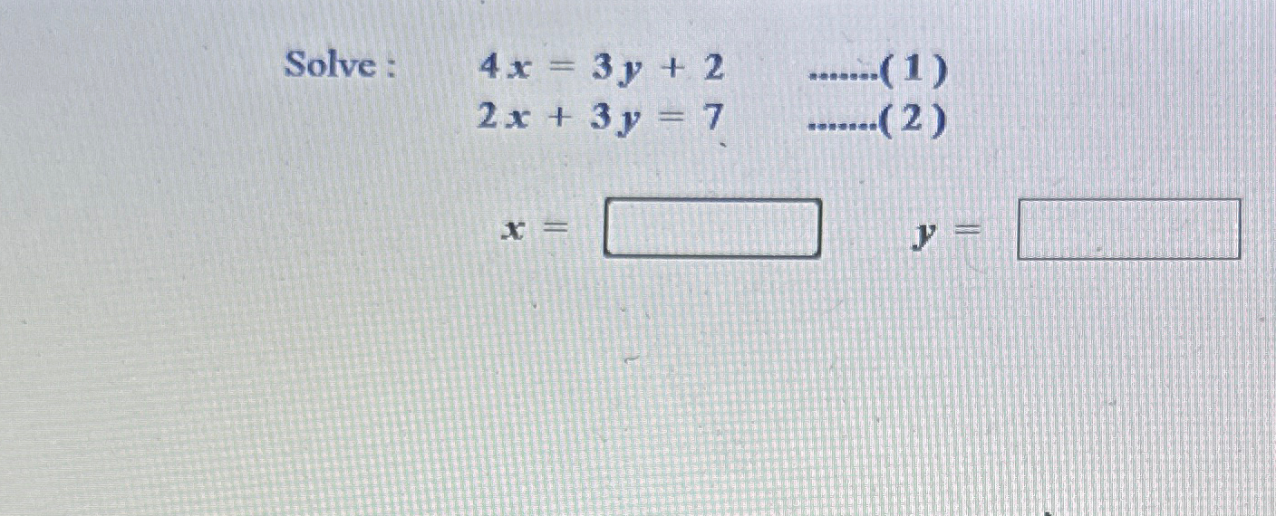 Solved Solve :4x=3y+22x+3y=7(1)x= y= | Chegg.com