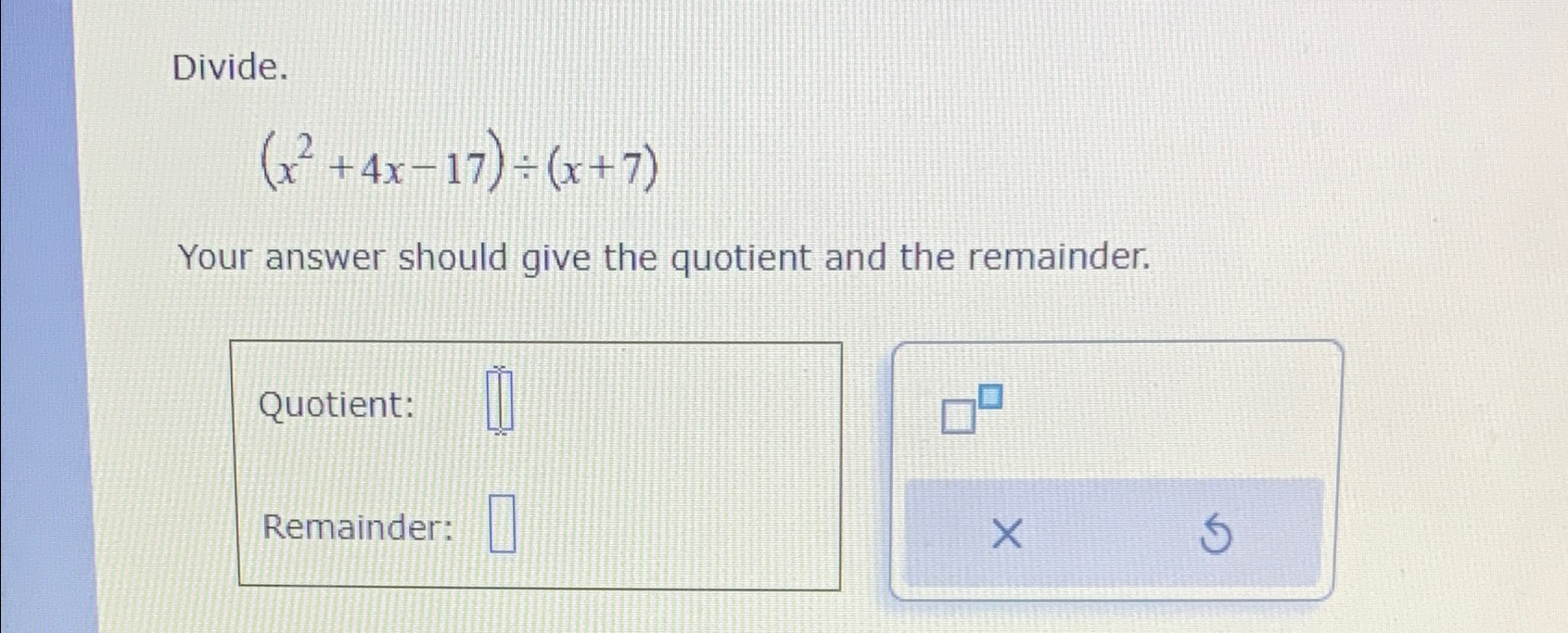Solved Divide.(x2+4x-17)÷(x+7)Your answer should give the | Chegg.com