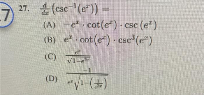 Solved 7 27. (csc¹(e)) (A) -e¹ · cot(e) - csc (eº) 36 (B)_eª | Chegg.com