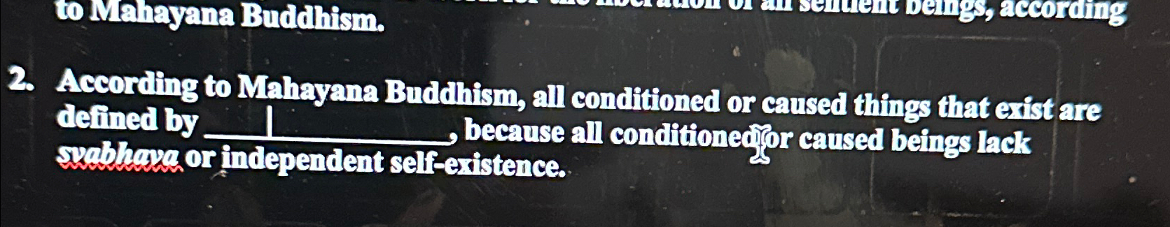 Solved 2. ﻿According to Mahayana Buddhism, all conditioned | Chegg.com