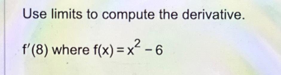 Solved Use limits to compute the derivative.f'(8) ﻿where | Chegg.com