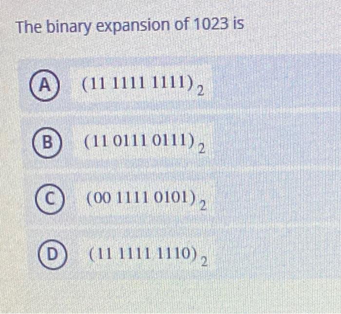 Solved The binary expansion of 1023 is A (11 1111 1111) 2 B | Chegg.com