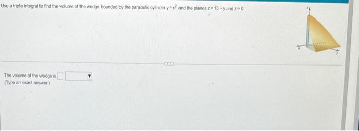 Solved Use a triple integral to find the volume of the wodge | Chegg.com