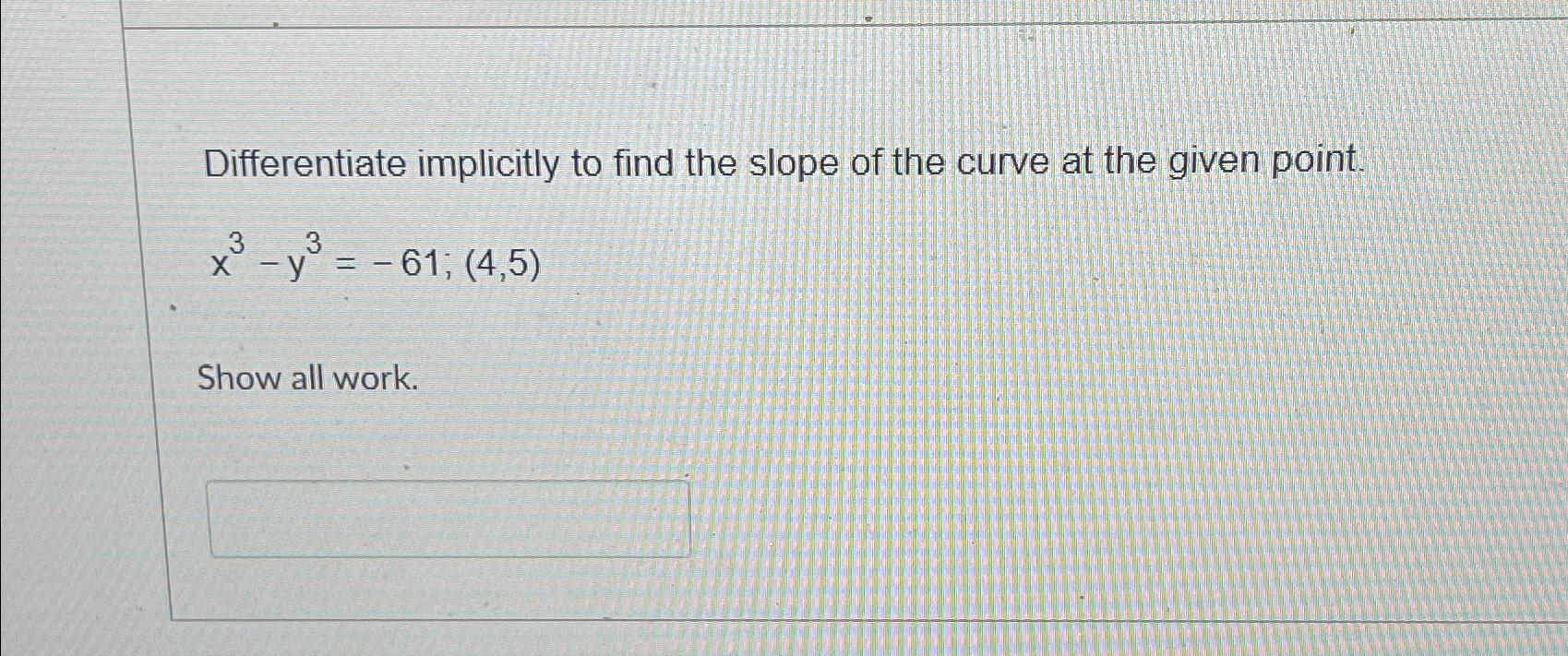 Solved Differentiate implicitly to find the slope of the | Chegg.com