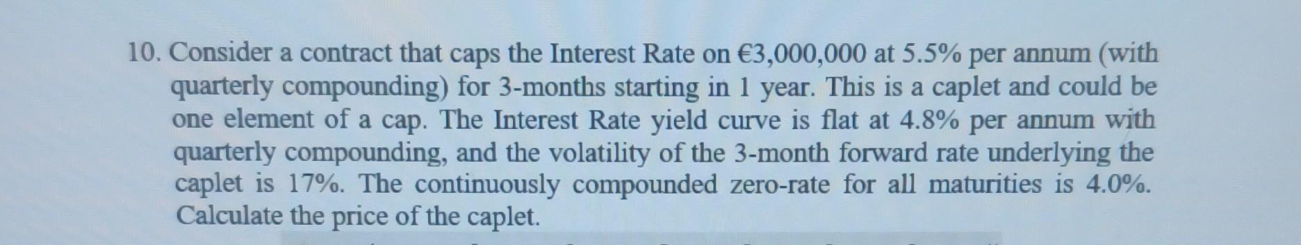 Solved 0 . Consider a contract that caps the Interest Rate | Chegg.com