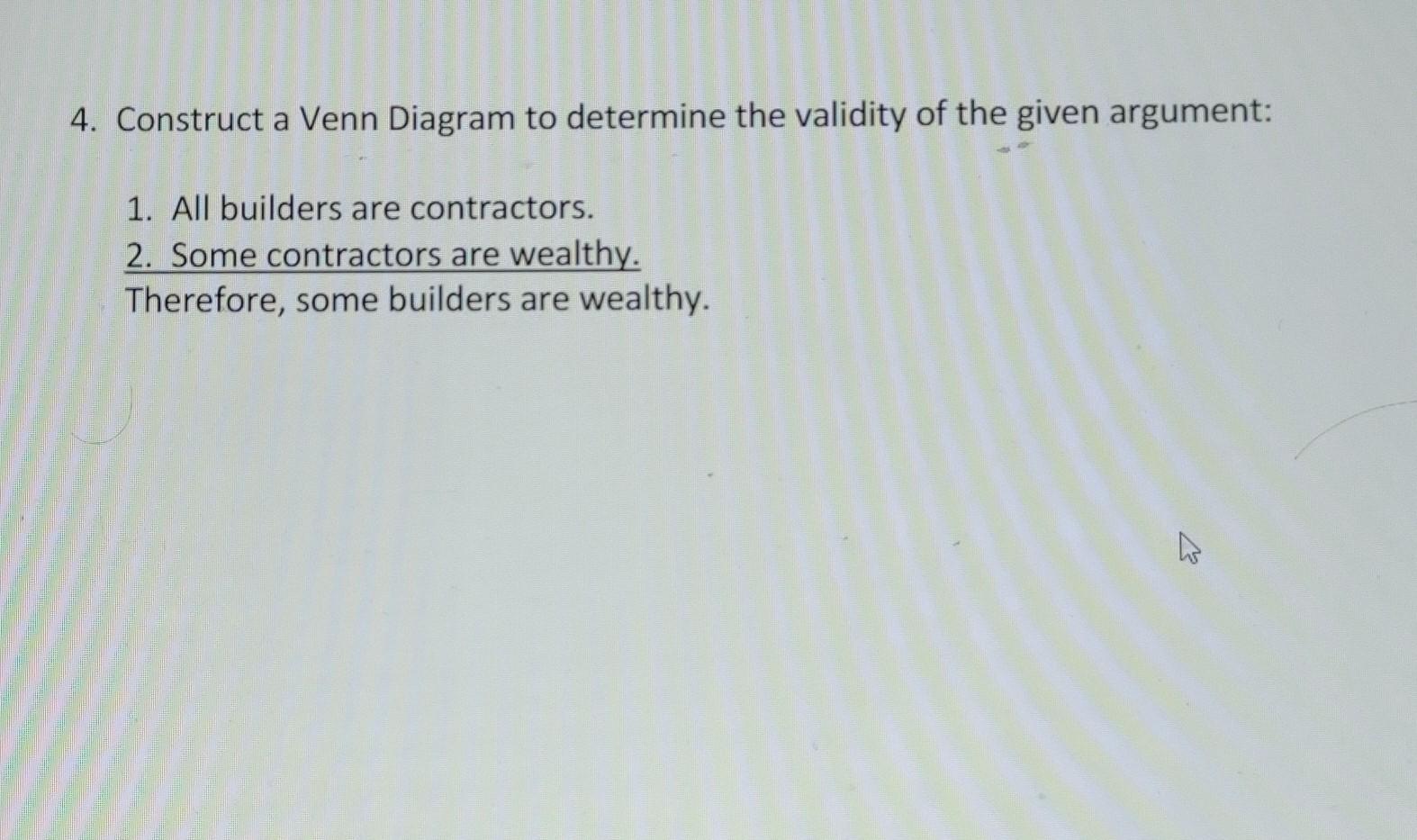 Solved 4. Construct a Venn Diagram to determine the validity | Chegg.com