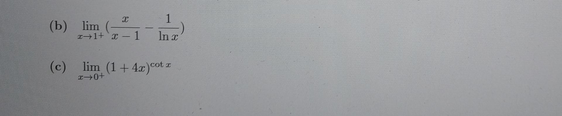 Solved (b) limx→1+(xx-1-1lnx)(c) limx→0+(1+4x)cotx | Chegg.com