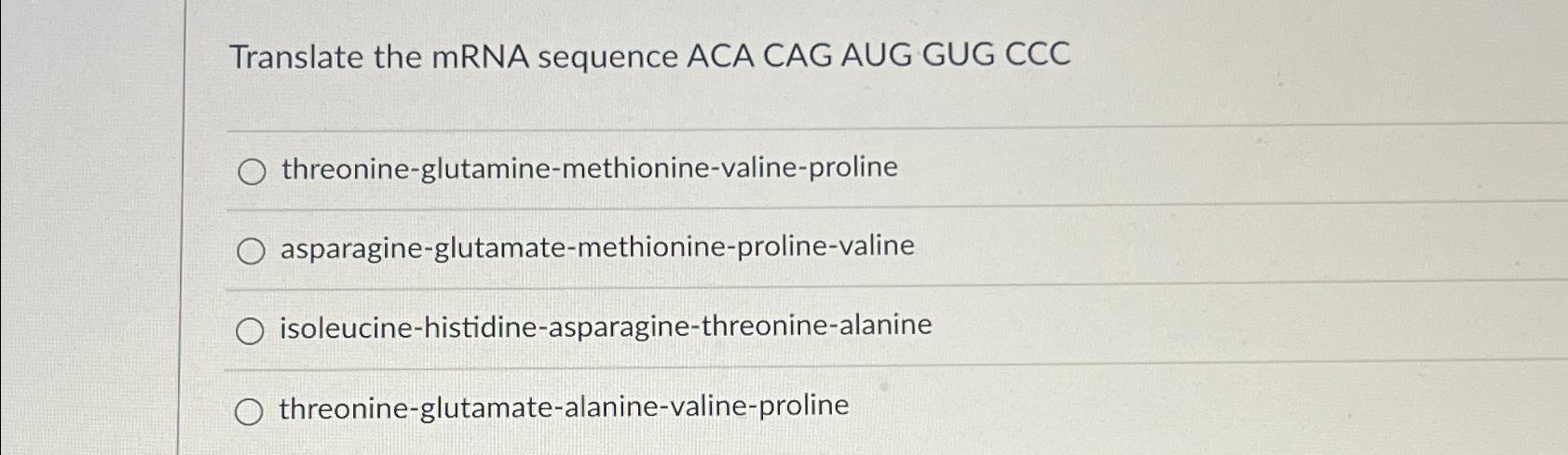 Solved Translate the mRNA sequence ACA CAG AUG GUG | Chegg.com