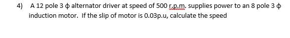 Solved 4) A 12 pole 3ϕ alternator driver at speed of 500 | Chegg.com