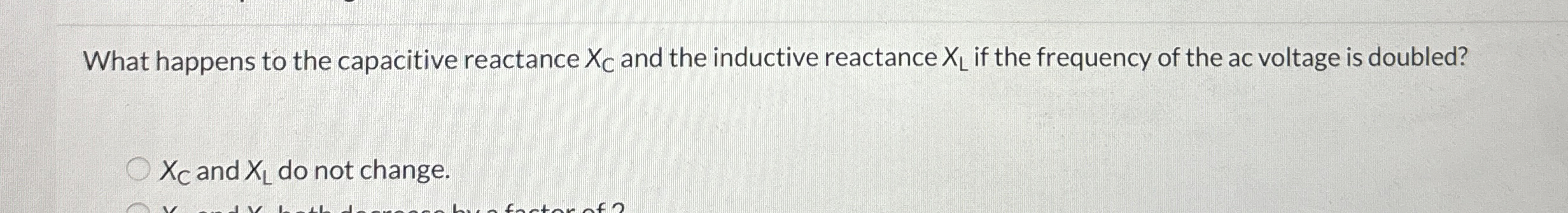 Solved What happens to the capacitive reactance xC ﻿and the | Chegg.com