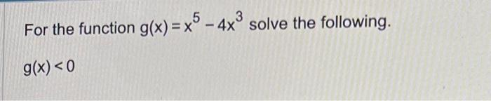 Solved For the function g(x)=x5−4x3 solve the following. | Chegg.com