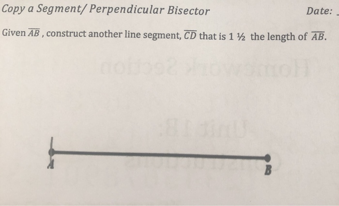 Solved Copy a Segment/ Perpendicular Bisector Date: Given | Chegg.com
