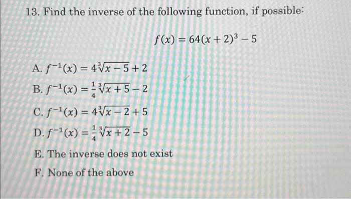 Solved 13. Find the inverse of the following function, if | Chegg.com