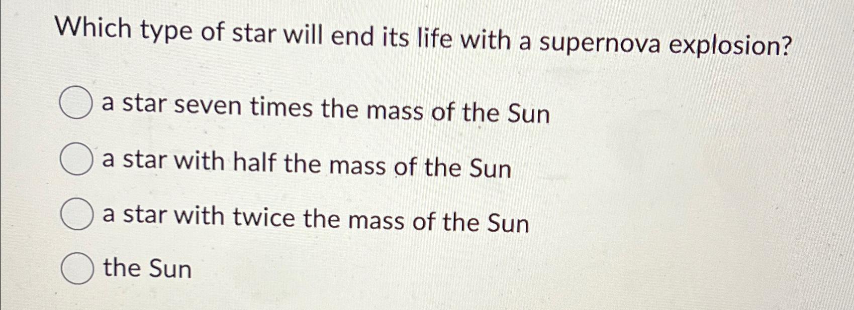 Solved Which type of star will end its life with a supernova | Chegg.com