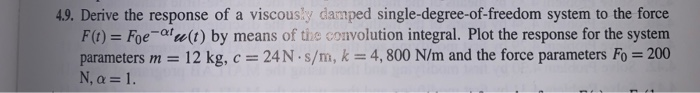 Solved 4.9. Derive the response of a viscously damped | Chegg.com