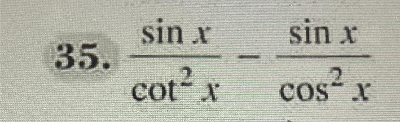 Solved sinxcot2x-sinxcos2x | Chegg.com