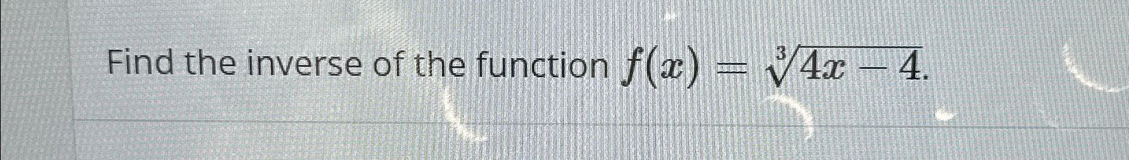 Solved Find the inverse of the function f(x)=4x-43 | Chegg.com