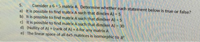 Solved 5. Consider a 6*5 matrix A. Determine whether each | Chegg.com