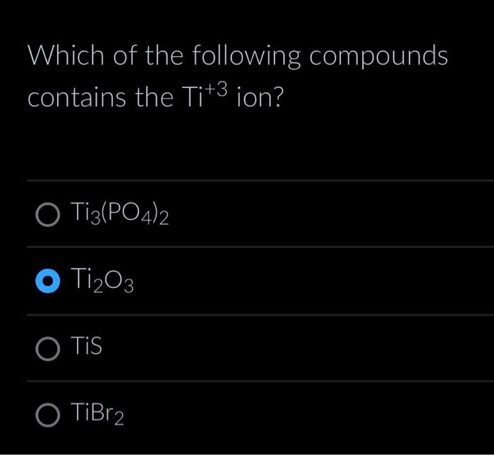 Solved Which of the following compounds contains the Ti+3 | Chegg.com