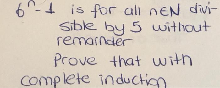 Solved 6n−1 is for all n∈N divisible by 5 without remainder | Chegg.com