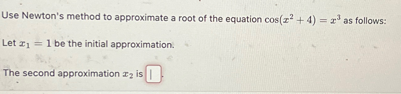 Solved Use Newton's method to approximate a root of the | Chegg.com