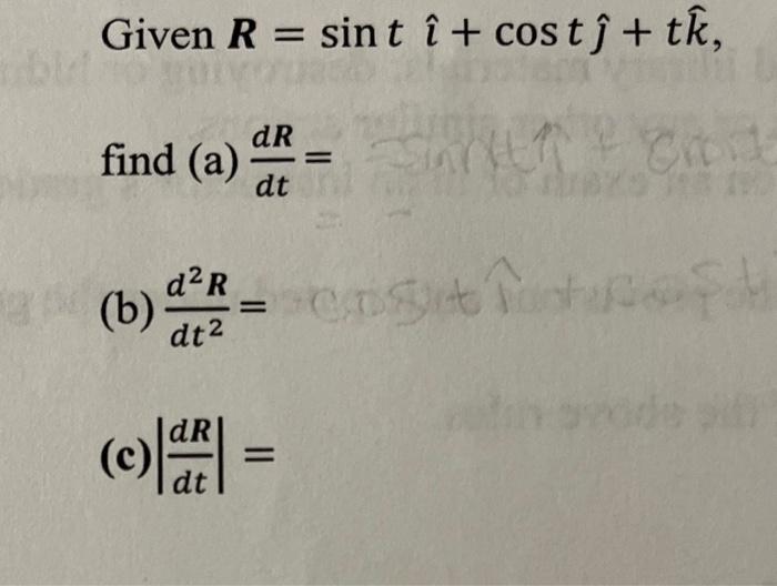 Solved Given R=sint ^+cost ^+tk^ find (a) dtdR= (b) dt2d2R= | Chegg.com