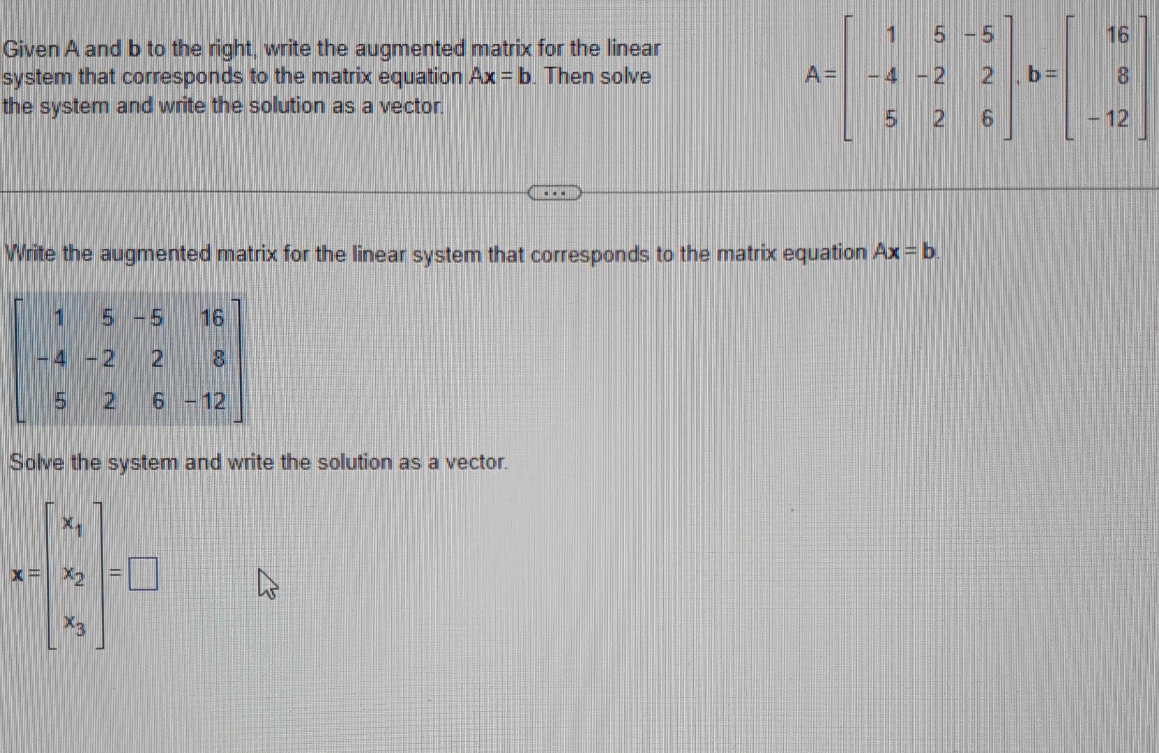 Solved Given A and b to the right, write the augmented | Chegg.com