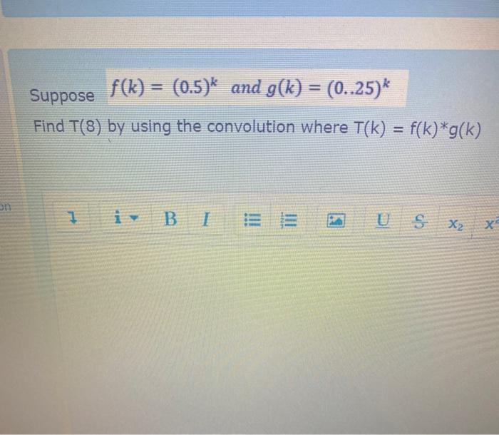Solved Suppose f(k) = (0.5)k and g(k) = (0..25)* Find T(8) | Chegg.com