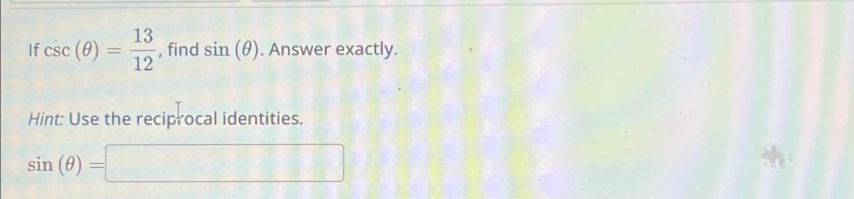 Solved If csc(θ)=1312, ﻿find sin(θ). ﻿Answer exactly.Hint: | Chegg.com