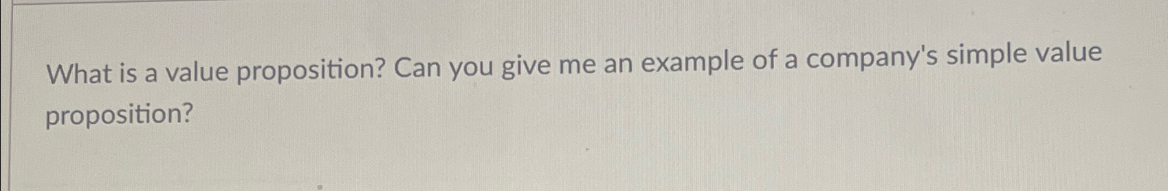 Solved What is a value proposition? Can you give me an | Chegg.com
