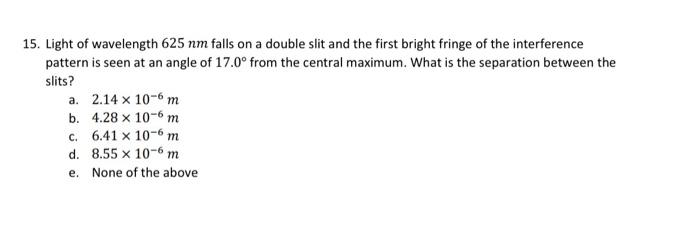 Solved 15. Light of wavelength 625 nm falls on a double slit | Chegg.com