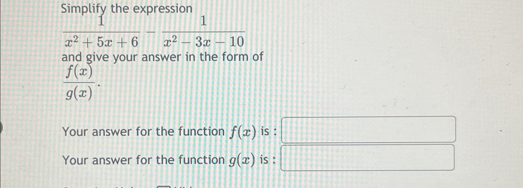Solved Simplify the expression1x2+5x+6-1x2-3x-10and give | Chegg.com