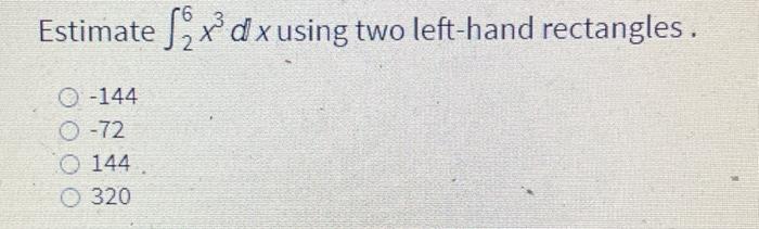 Solved Estimate ∫26x3dx using two left-hand rectangles. | Chegg.com